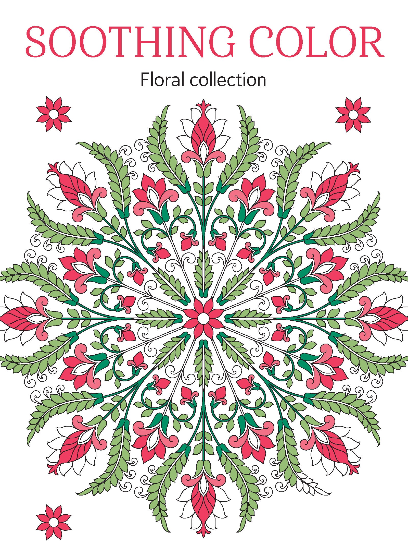 Soothing Color - Floral Edition: Adult Coloring Book, Relax Your Mind ...